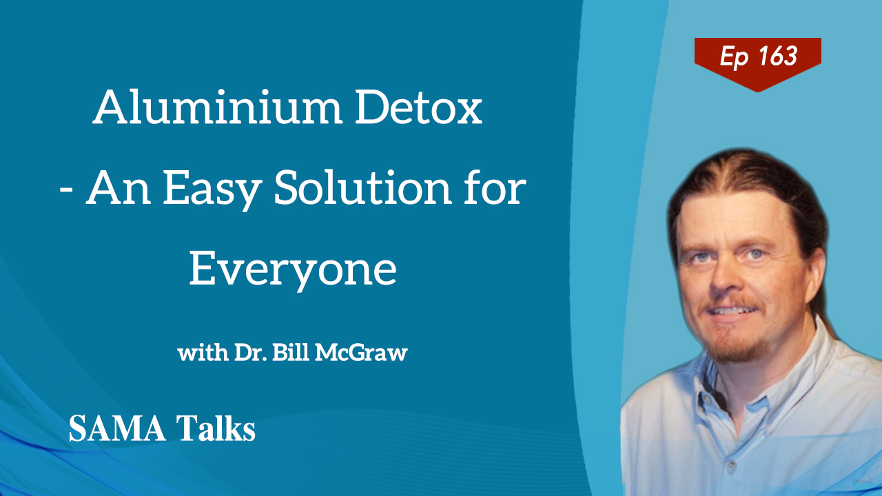Episode 163: Aluminium Detox – An Easy Solution for Everyone – SAMA Talks